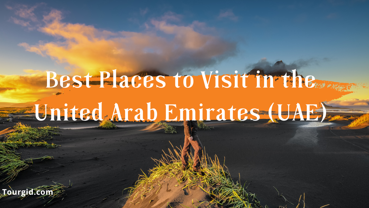 Best Places to Visit in the United Arab Emirates (UAE)