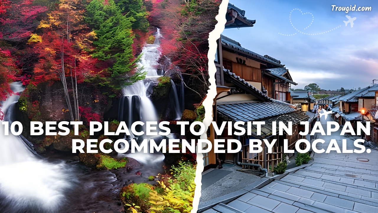 10+Incredible Places to Visit in Japan Locals Actually Love